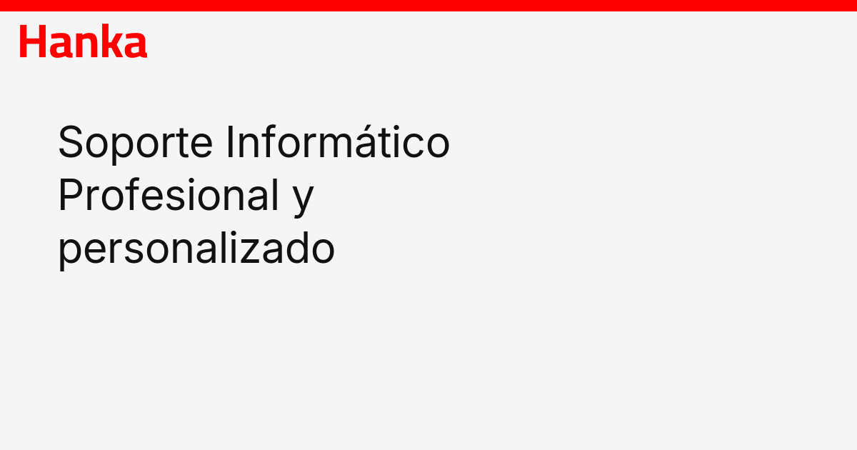Soporte Informático Profesional y personalizado | Hanka